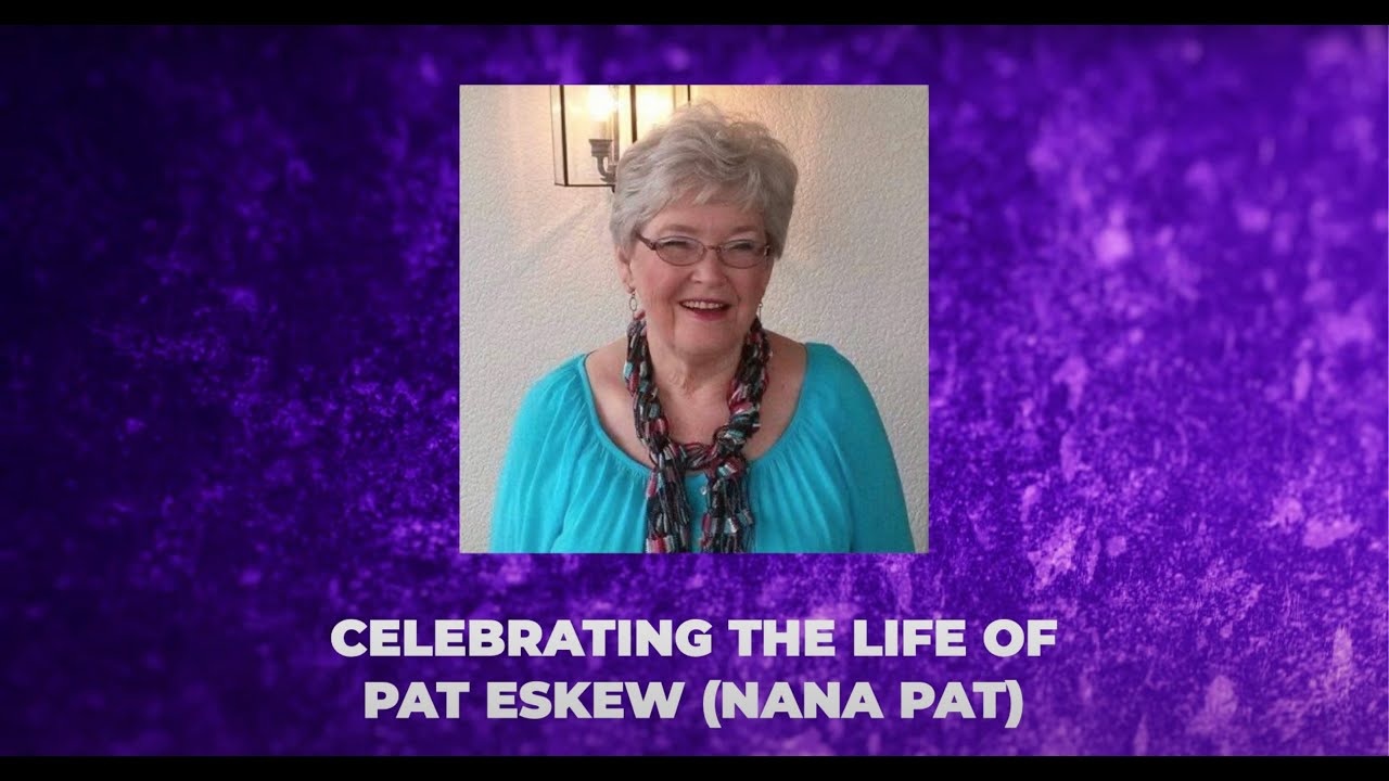 Celebrating the Life of Pat Eskew (Nana Pat) - YouTube