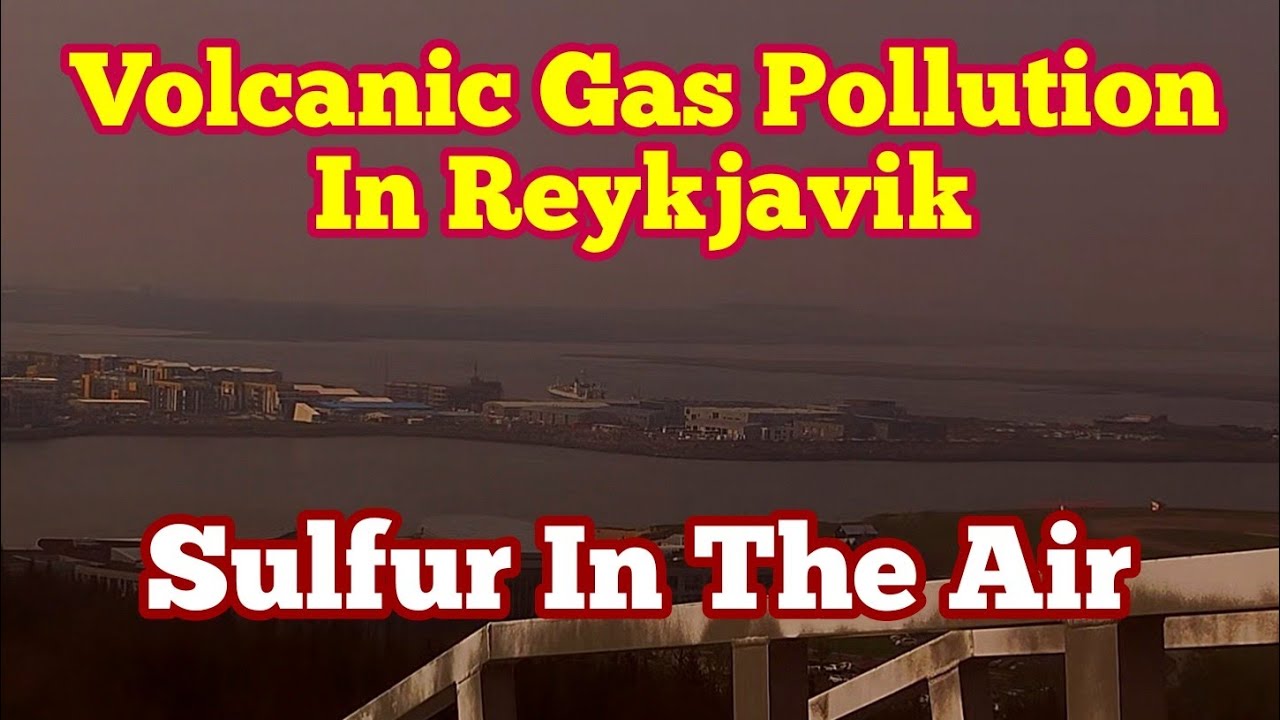 Volcanic Sulfur & Gas Pollution In Reykjavik, Iceland Capital ...