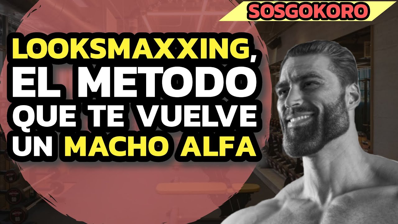 Looks Maxxing, El Nuevo Metodo Para Ser Un Chad - (Macho Alfa) - YouTube