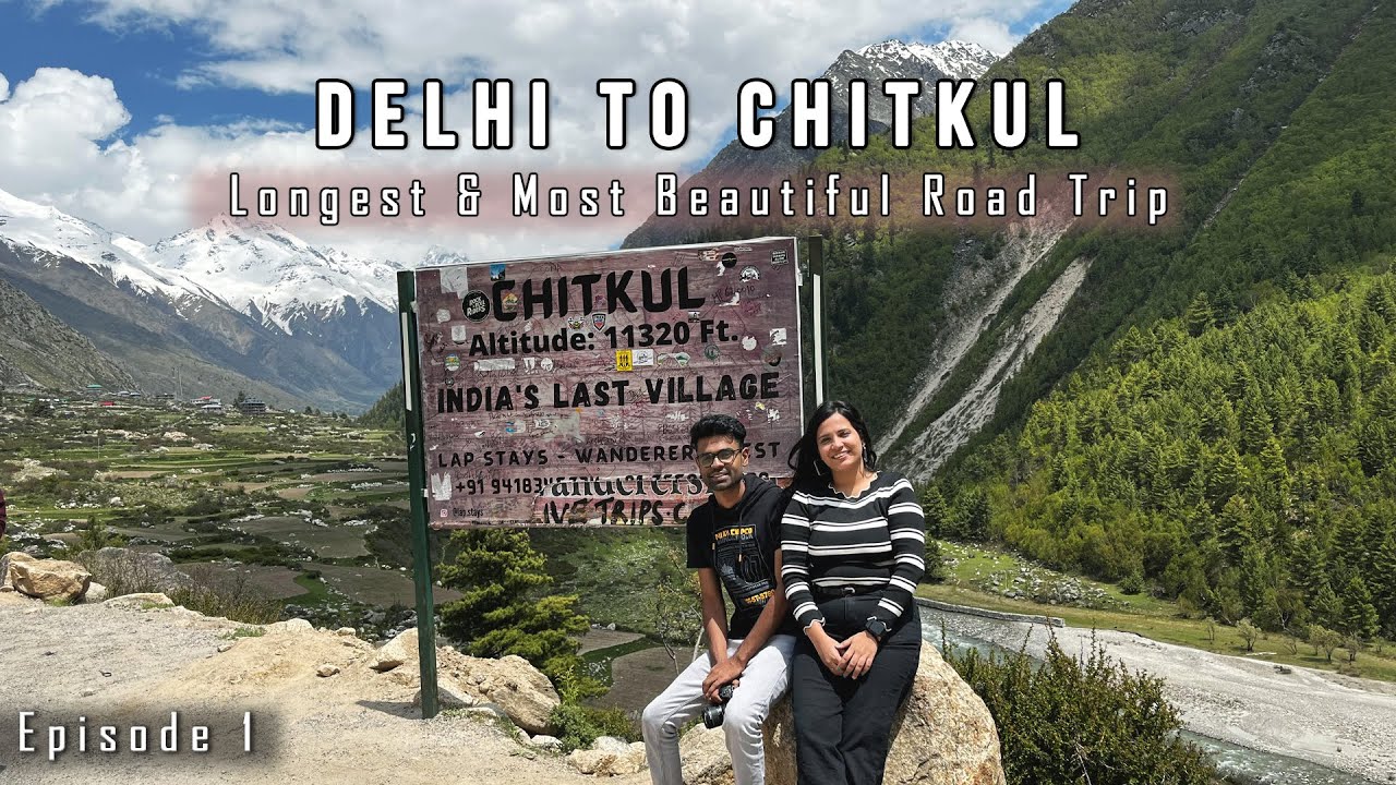 Delhi to Chitkul Village 24 hours Road Trip | Chitkul - India’s Last ...
