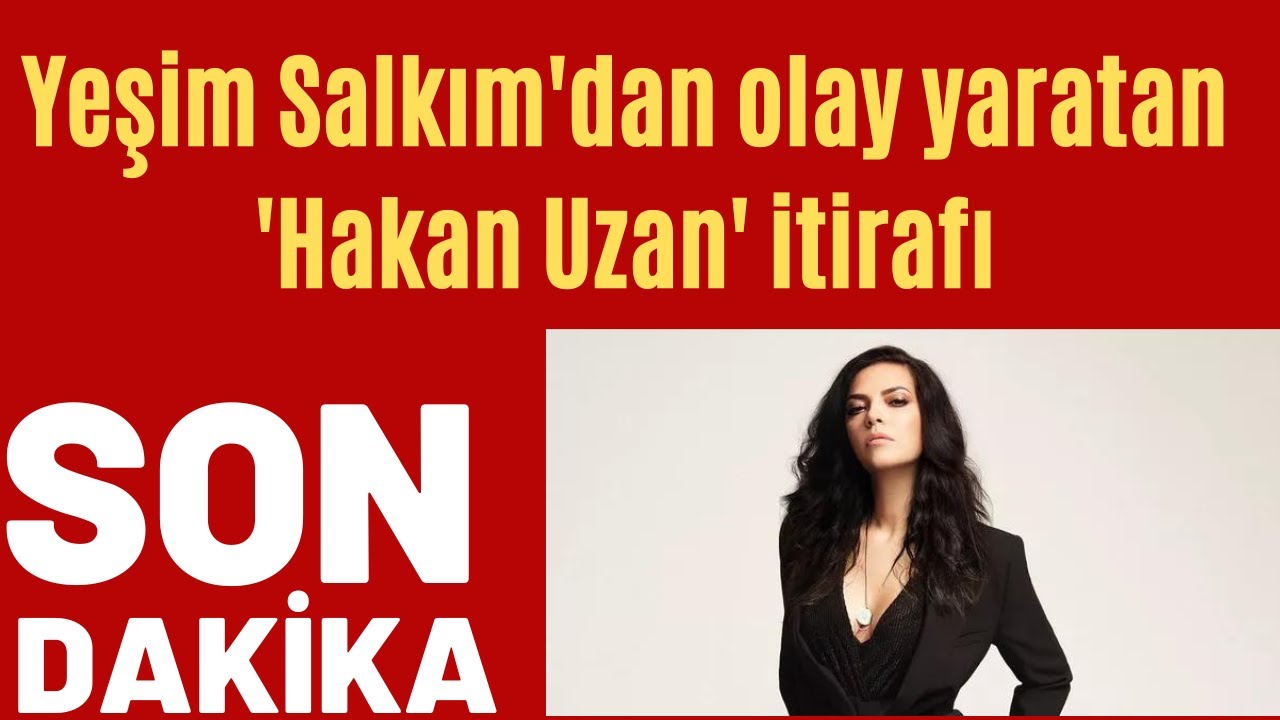 Yeşim Salkım'dan olay yaratan 'Hakan Uzan' itirafı - YouTube