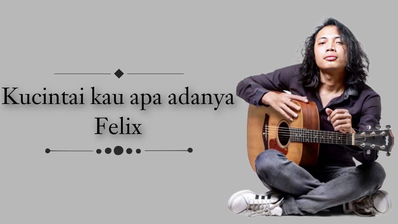 kucintai kau apa adanya - Felix (Lirik) - YouTube