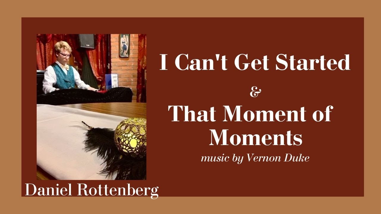 I Can't Get Started & That Moment of Moments | Daniel Rottenberg - YouTube