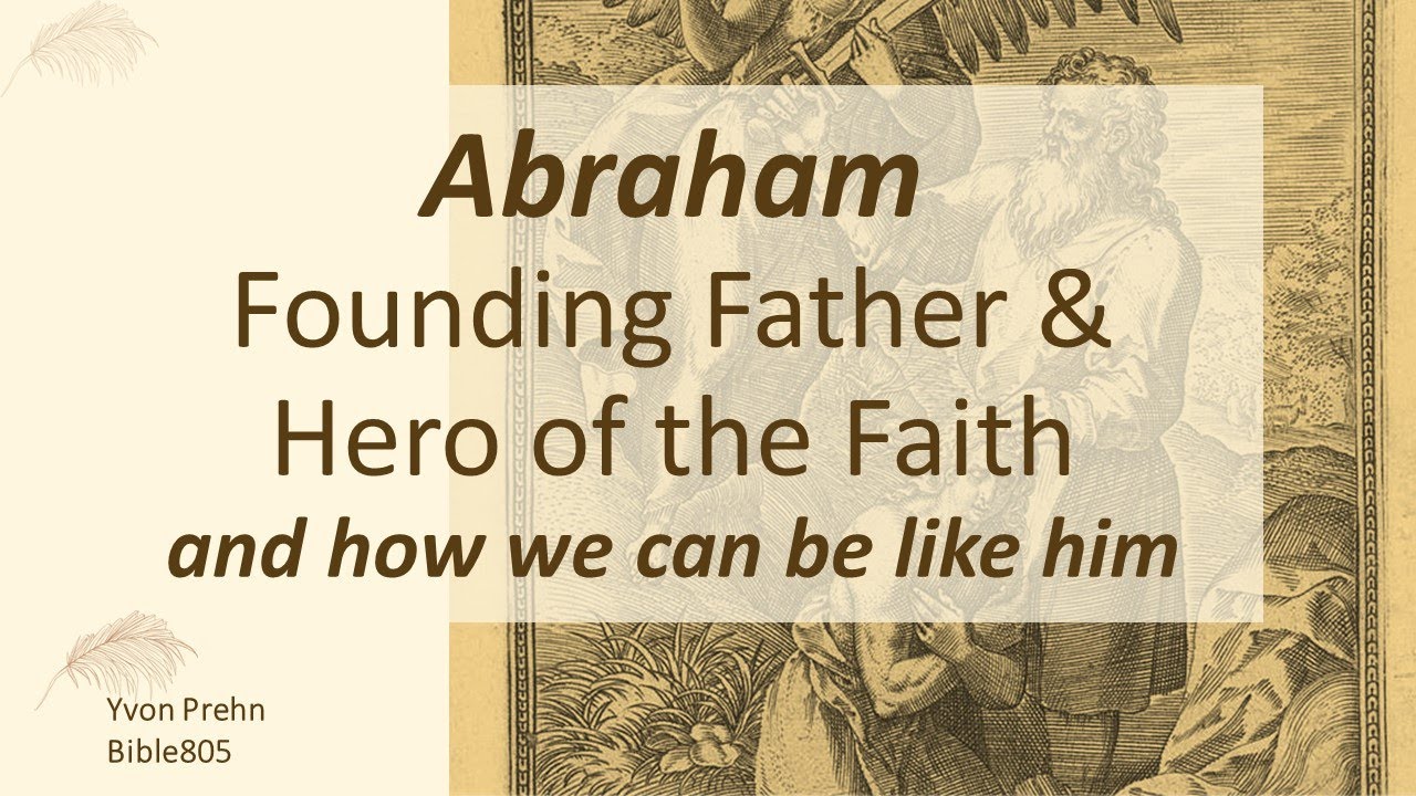 ABRAHAM Father of Faith, Hero of Faith and how you can be like him ...