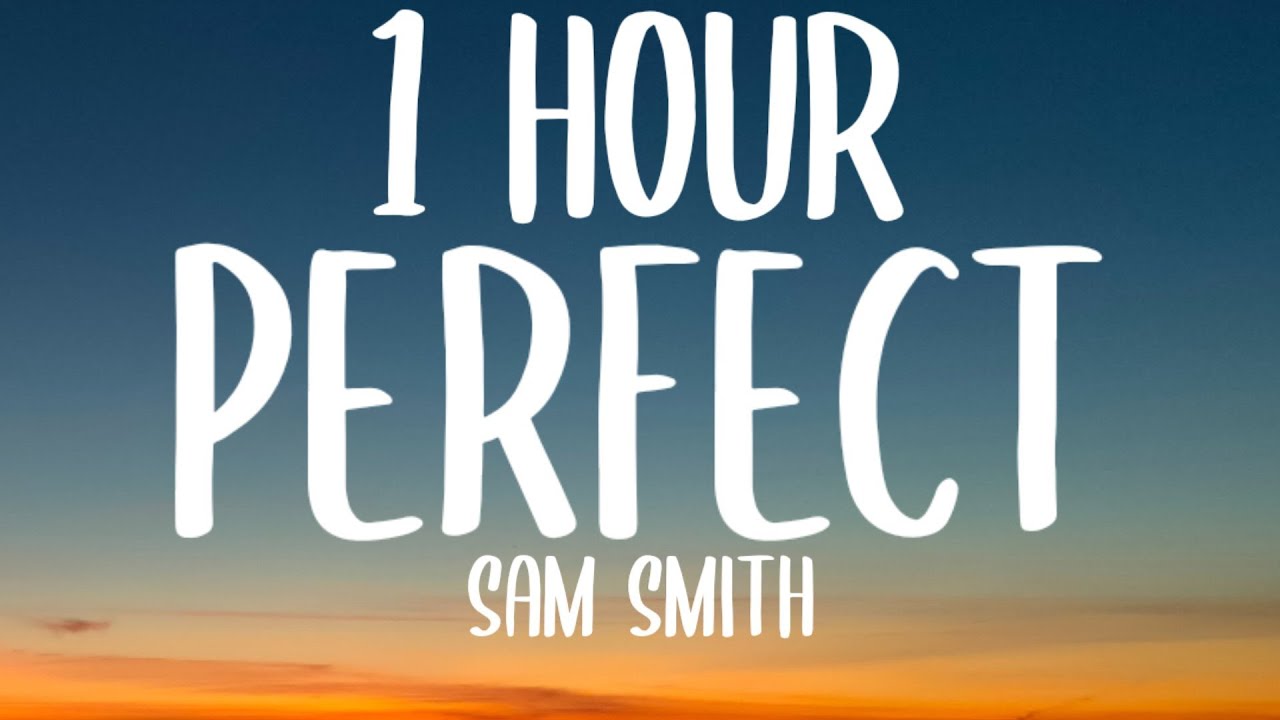 Sam Smith - Perfect (1 HOUR/Lyrics) - YouTube