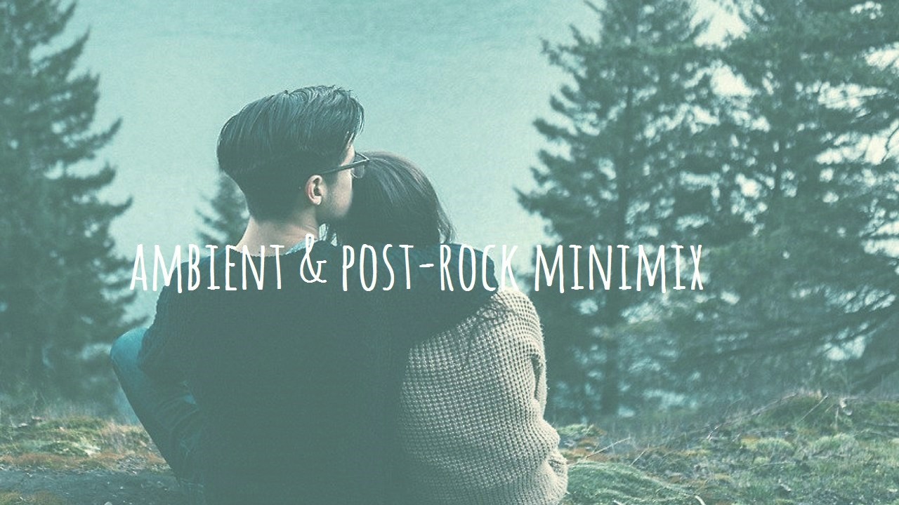 ambient & post rock minimix - YouTube