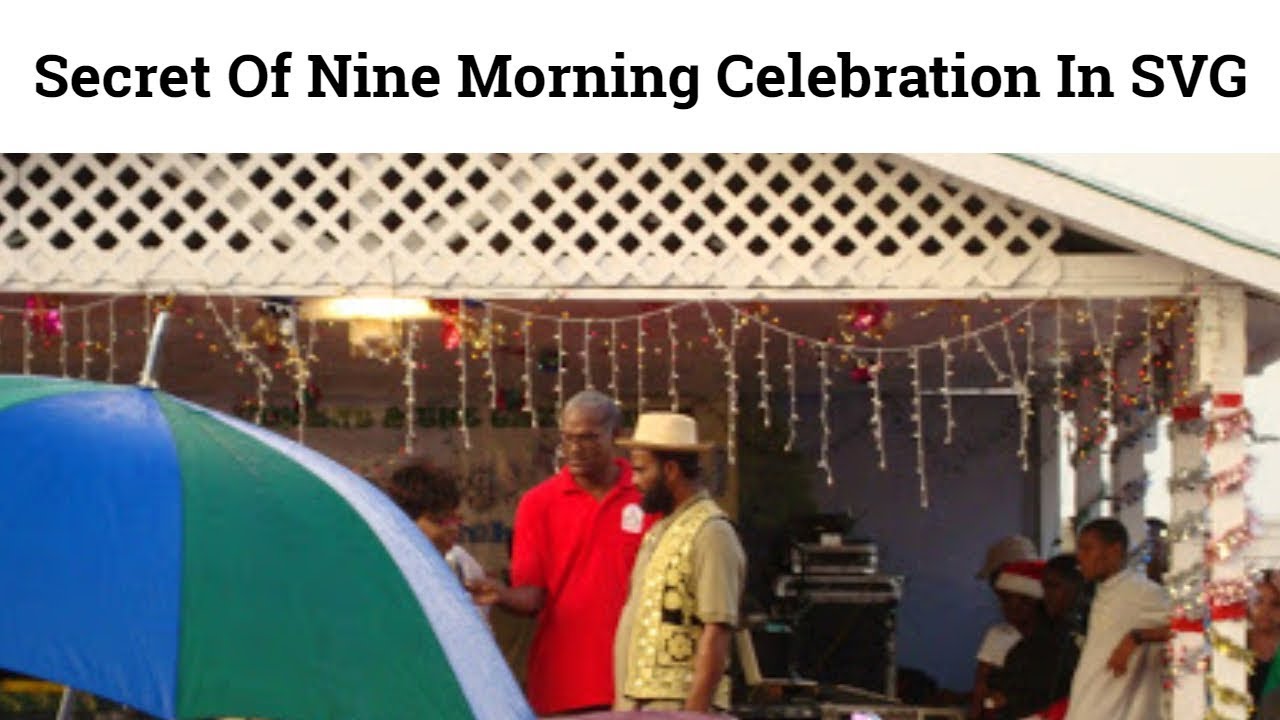 The Secret Behind Nine (9) Morning Celebration In St. Vincent & The ...