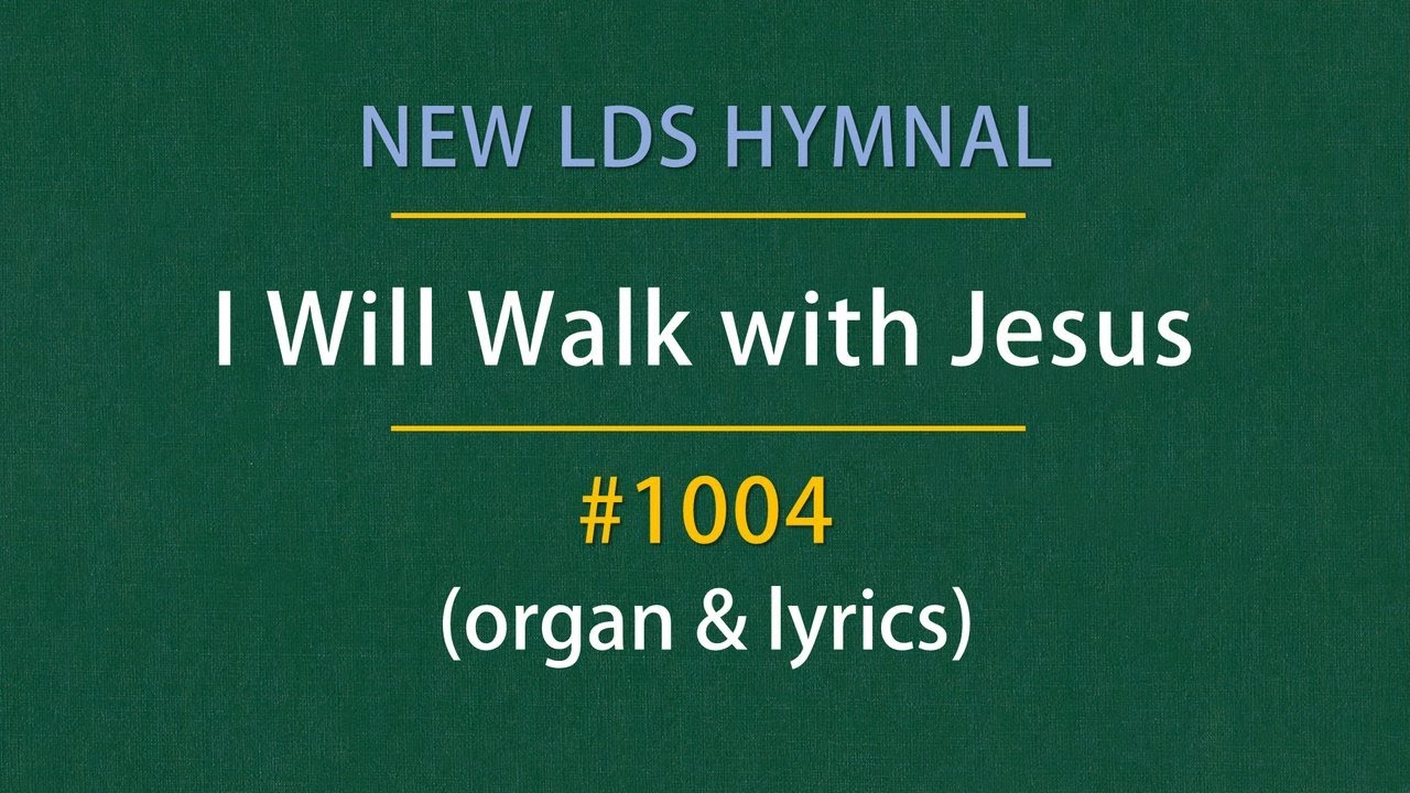 I Will Walk with Jesus (Organ & Lyrics) | 1004 - New LDS Hymnal - YouTube