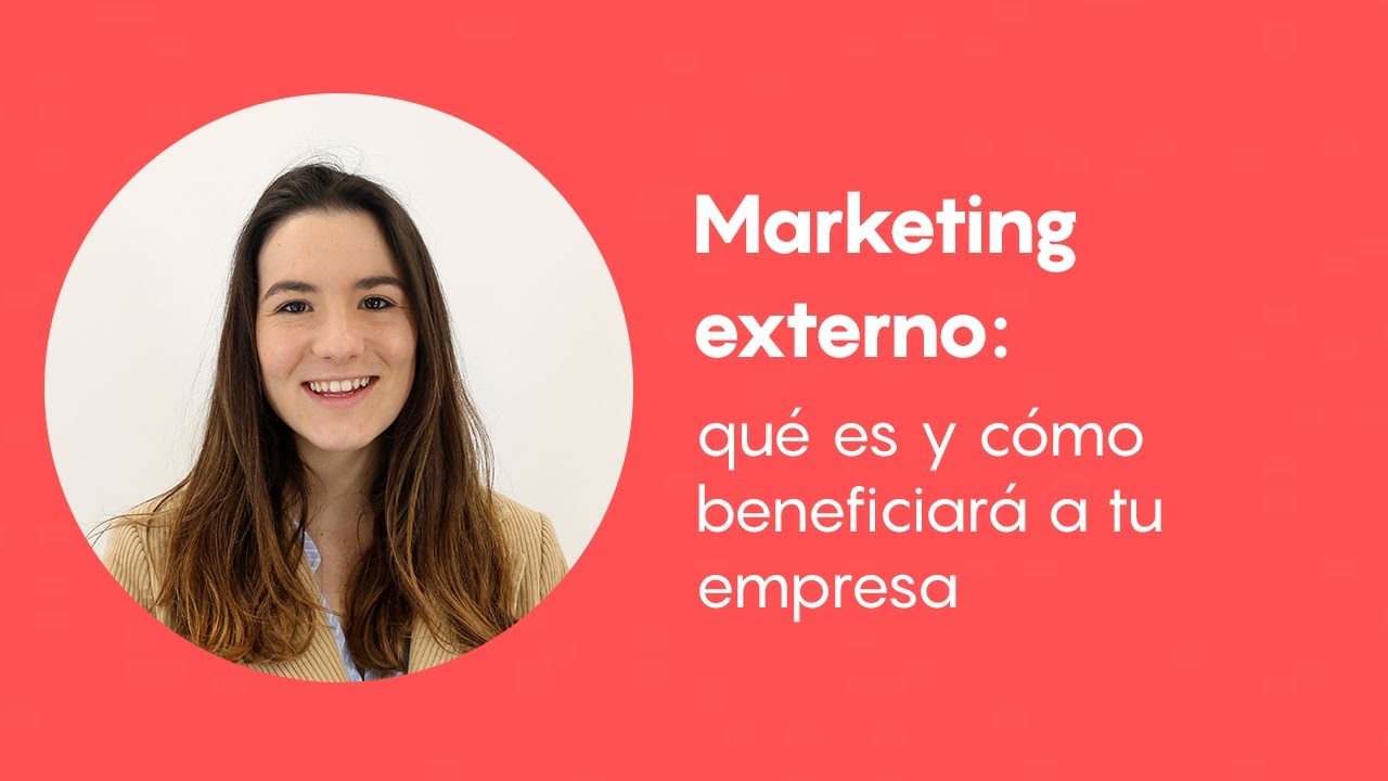 Marketing externo: qué es y cómo beneficiará a tu empresa - YouTube