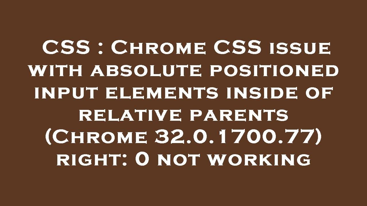 CSS : Chrome CSS issue with absolute positioned input elements inside of relative parents ...