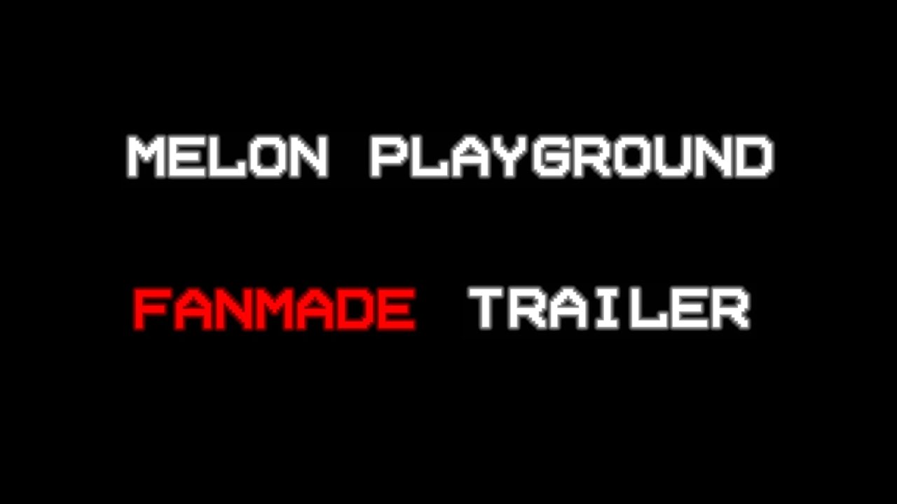 Melon Playground (Fanmade Trailer) - YouTube