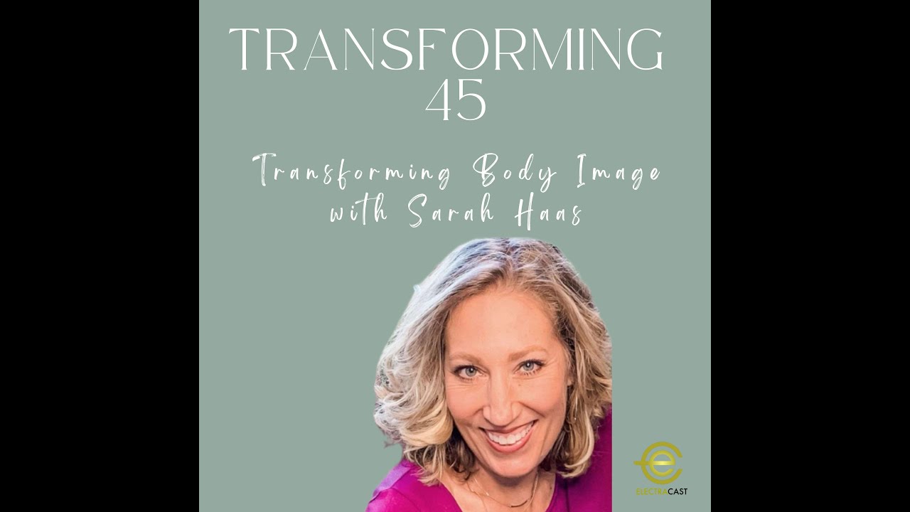 Transforming Body Image with Sarah Haas - YouTube