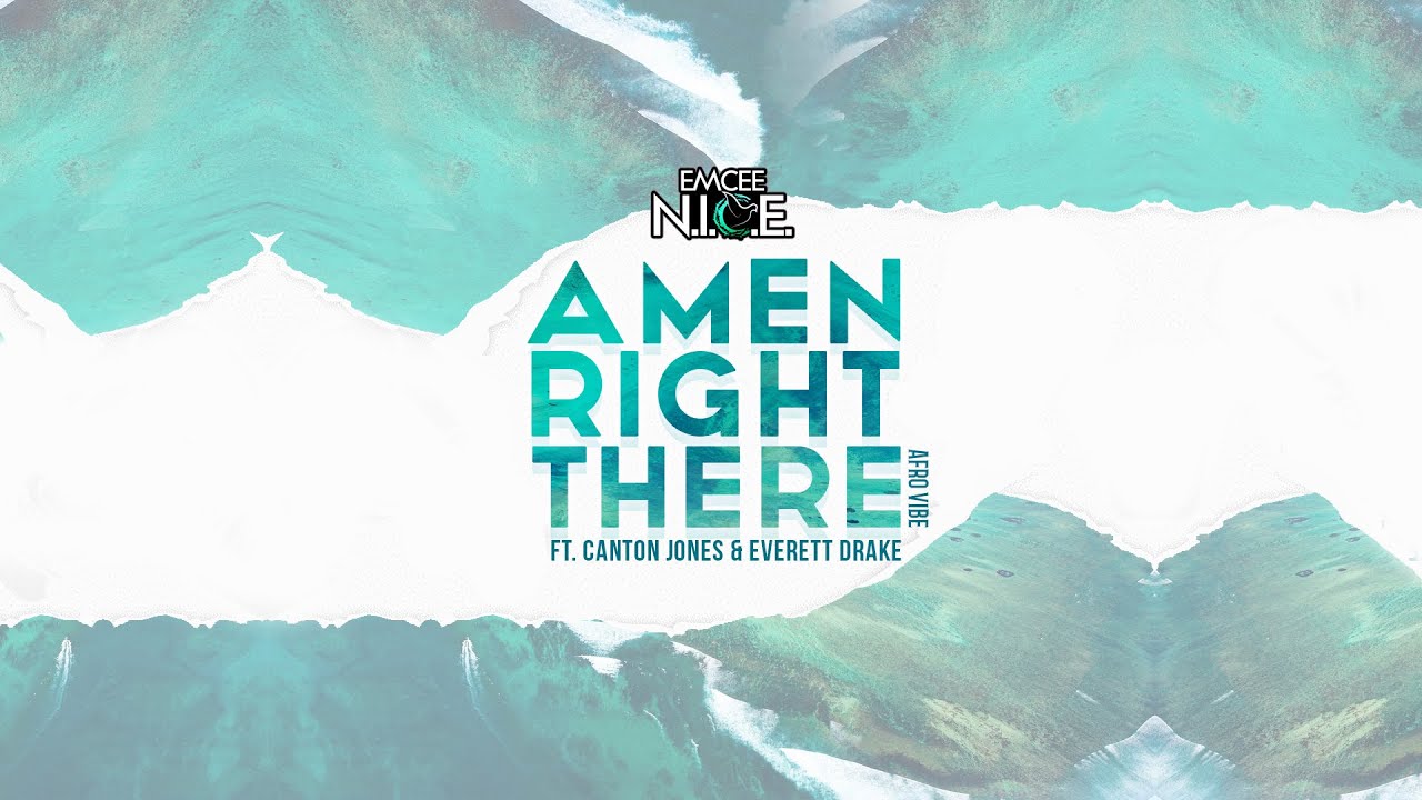 Emcee N.I.C.E. -AMEN RIGHT THERE (Afro Vibe) ft. Canton Jones & Everett ...