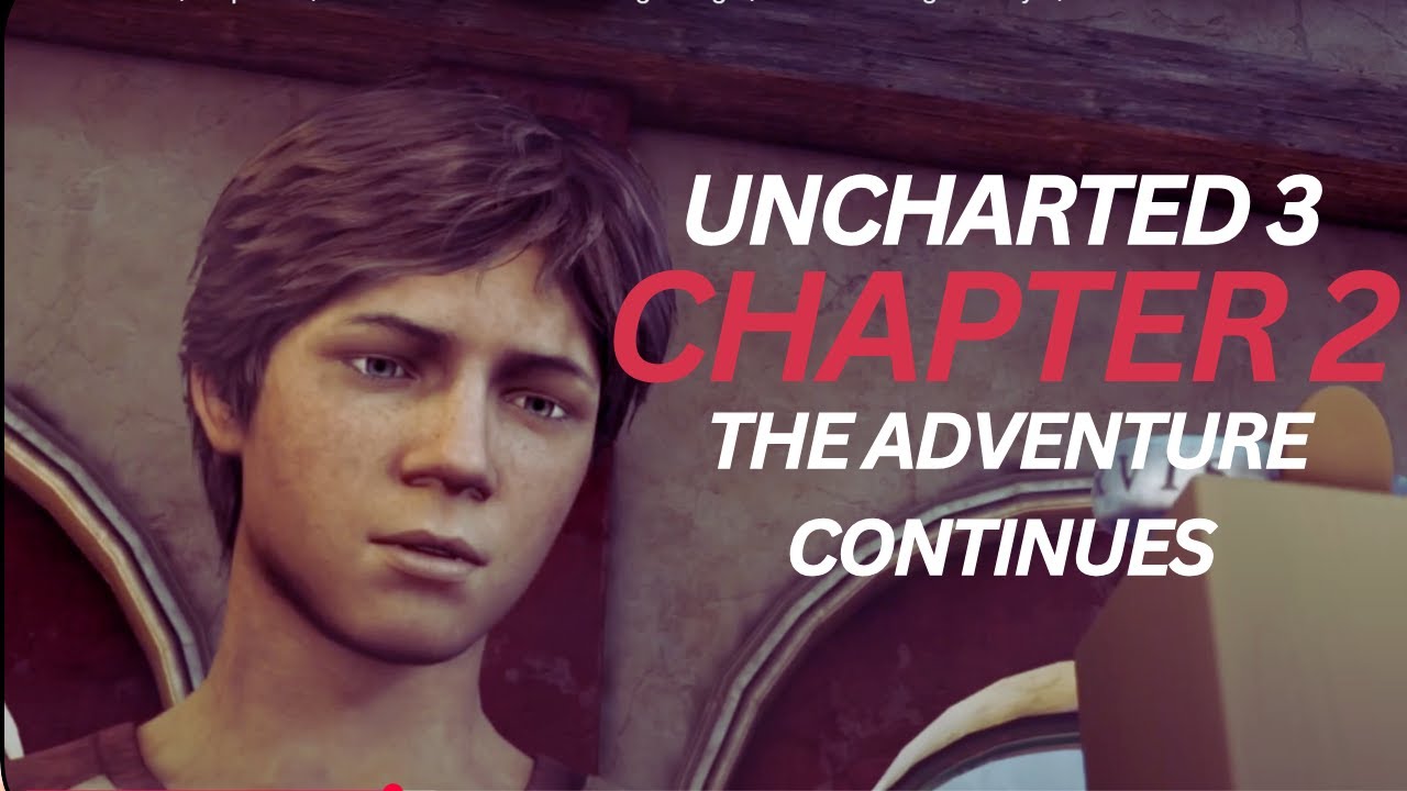Uncharted 3 |chapter 2 | Greatness from Small Beginnings | Remembering ...
