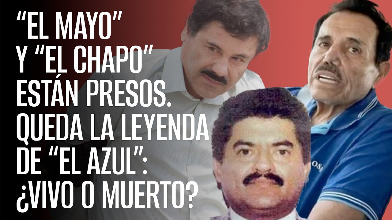 “El Mayo” y “El Chapo” están presos. Queda la leyenda de “El Azul ...