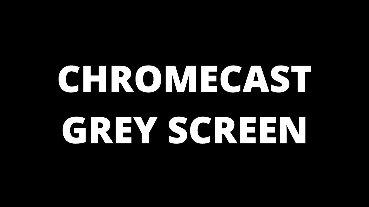 Chromecast Grey Screen - YouTube