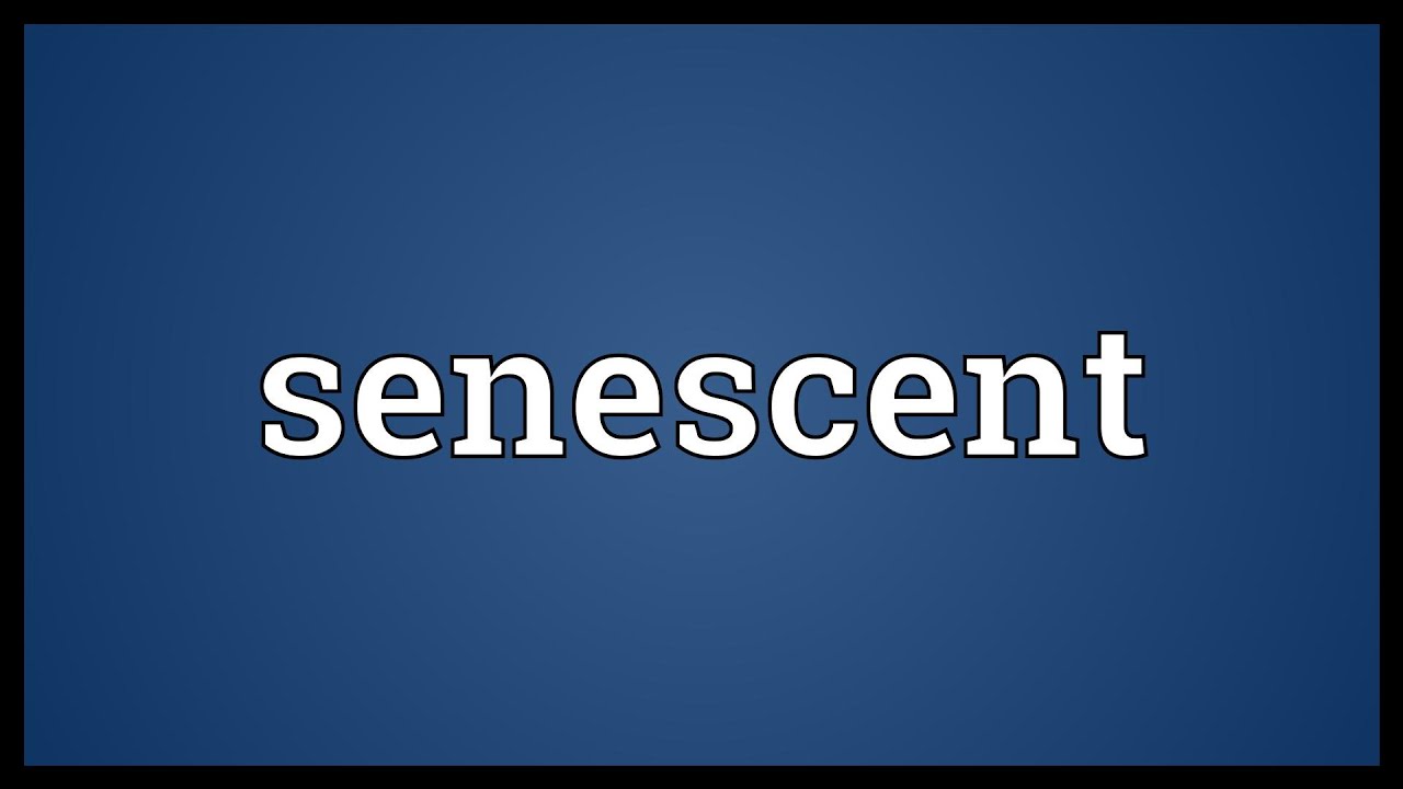 Senescent Meaning - YouTube