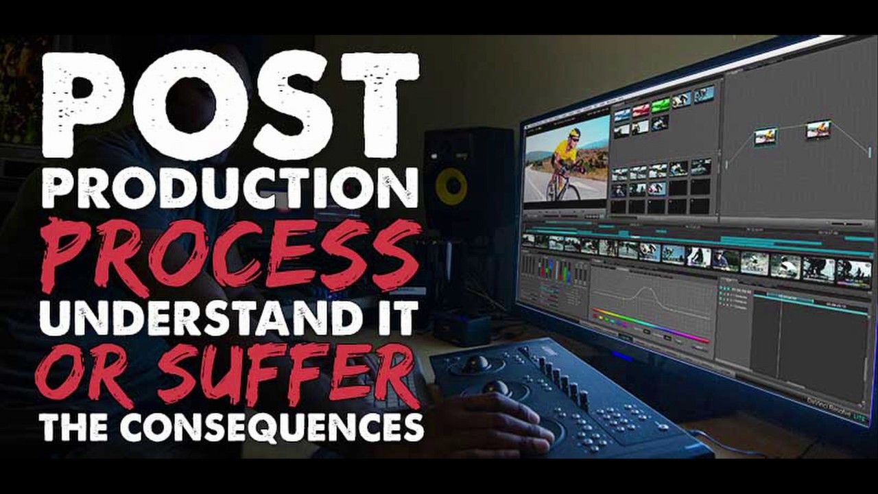 Post Production Process – Understand It or Suffer the Consequences ...