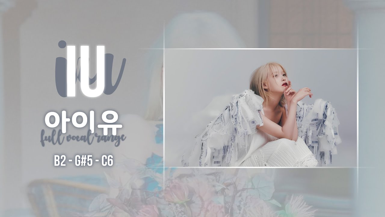 아이유 음역대 IU Full Vocal Range 『 B2 - G#5 - C6 』 - YouTube