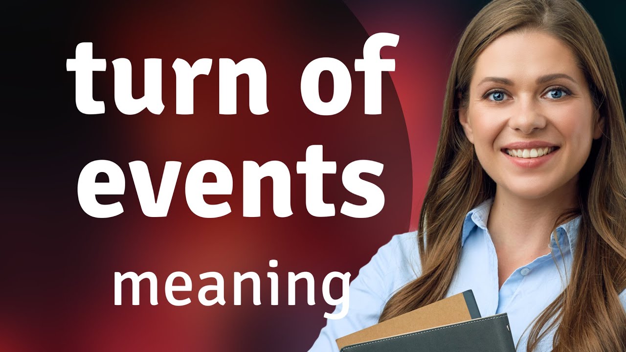Turn of events | TURN OF EVENTS definition - YouTube