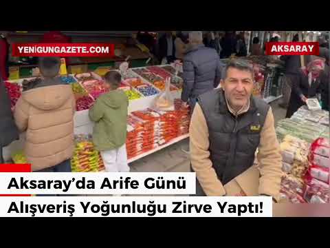 Aksaray’da Arife Günü Alışveriş Yoğunluğu Zirve Yaptı