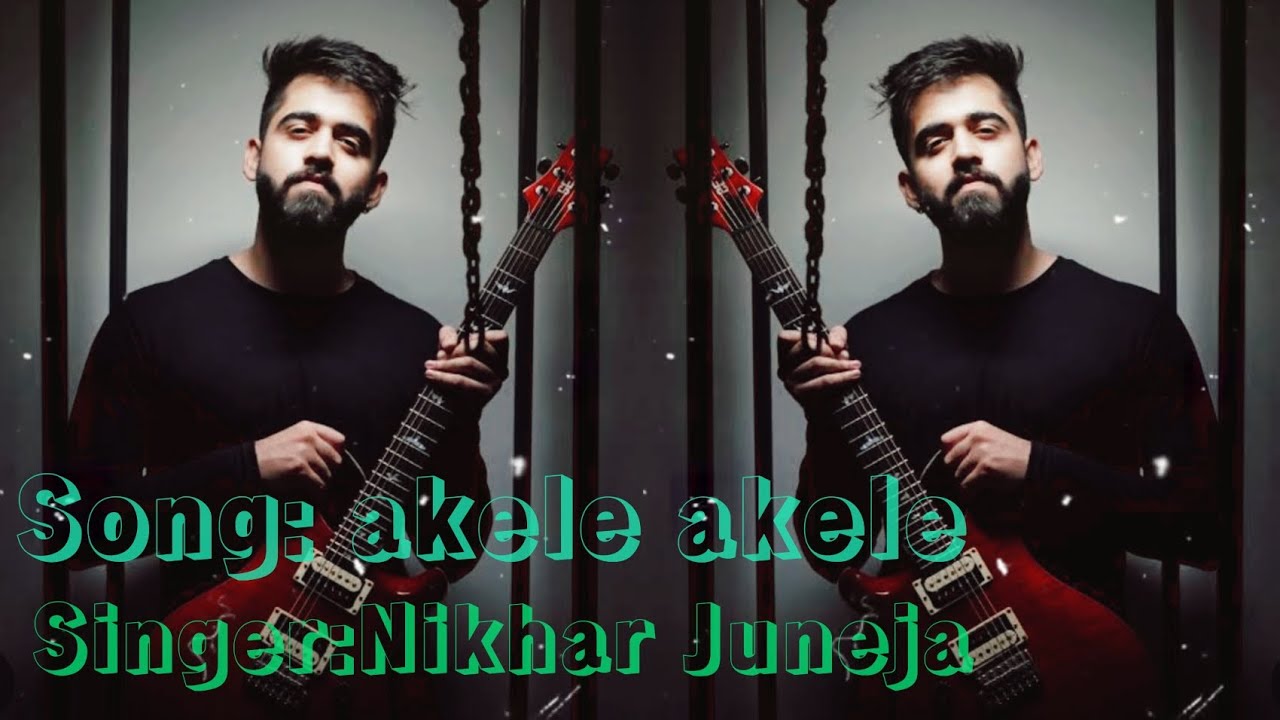 Akele _akele song lyrics ।।Nikhar Juneja - YouTube