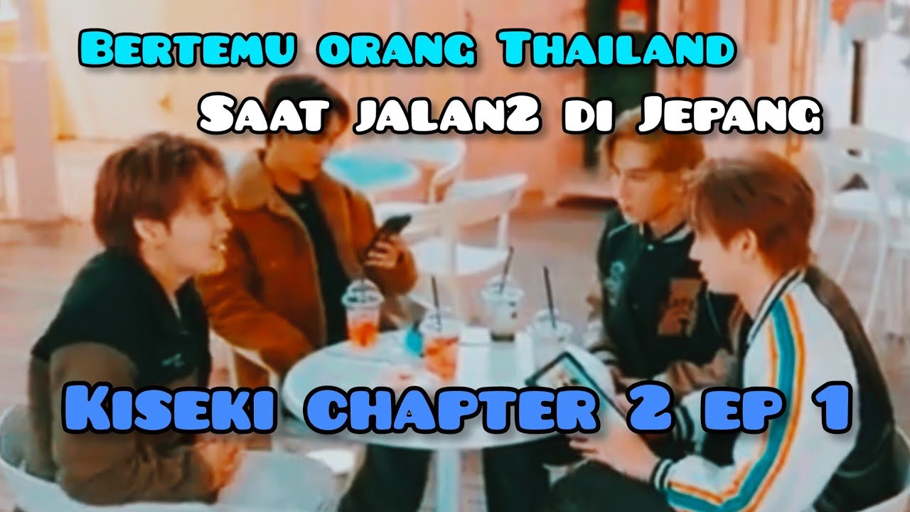 kiseki chapter 2 ep 1 🍆😌 drama Thailand l bl series l jalan jalan ke jepang - YouTube