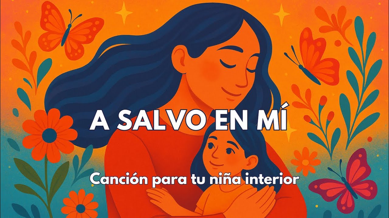 🌿 A salvo en mí | Canción para sanar a tu niña interior y recuperar la ...