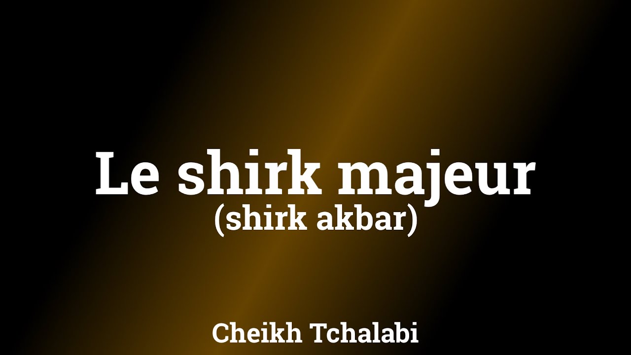 Le shirk majeur (shirk akbar) - Cheikh Tchalabi - YouTube
