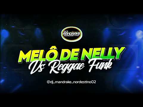 MELÔ DE NELLY VS REGGAE FUNK - VERSÃO ( DJ MANDRAKE NORDESTINO )
