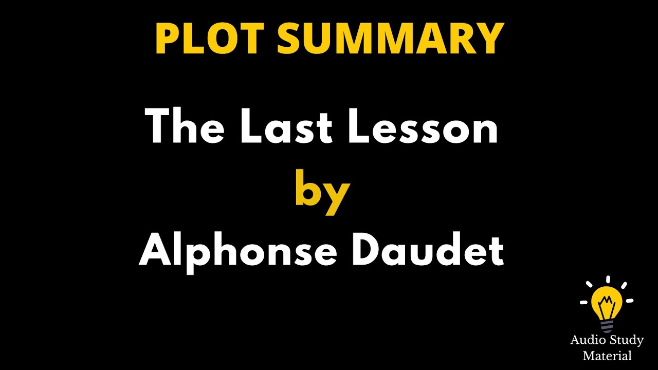 Plot Summary Of The Last Lesson By Alphonse Daudet. - The Last Lesson ...