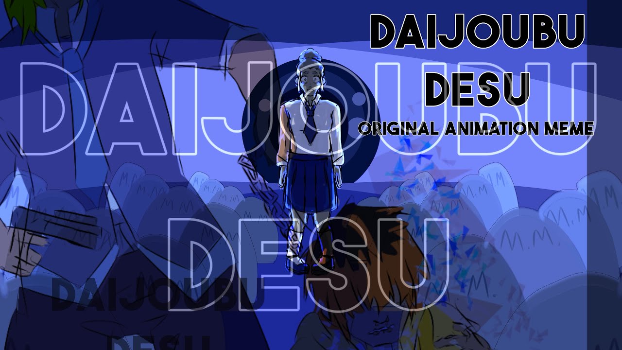 DAIJOUBU DESU // ORIGINAL ANIMATION MEME - YouTube