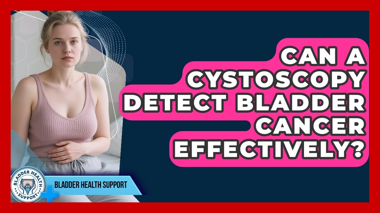 Can A Cystoscopy Detect Bladder Cancer Effectively? | Bladder Health ...