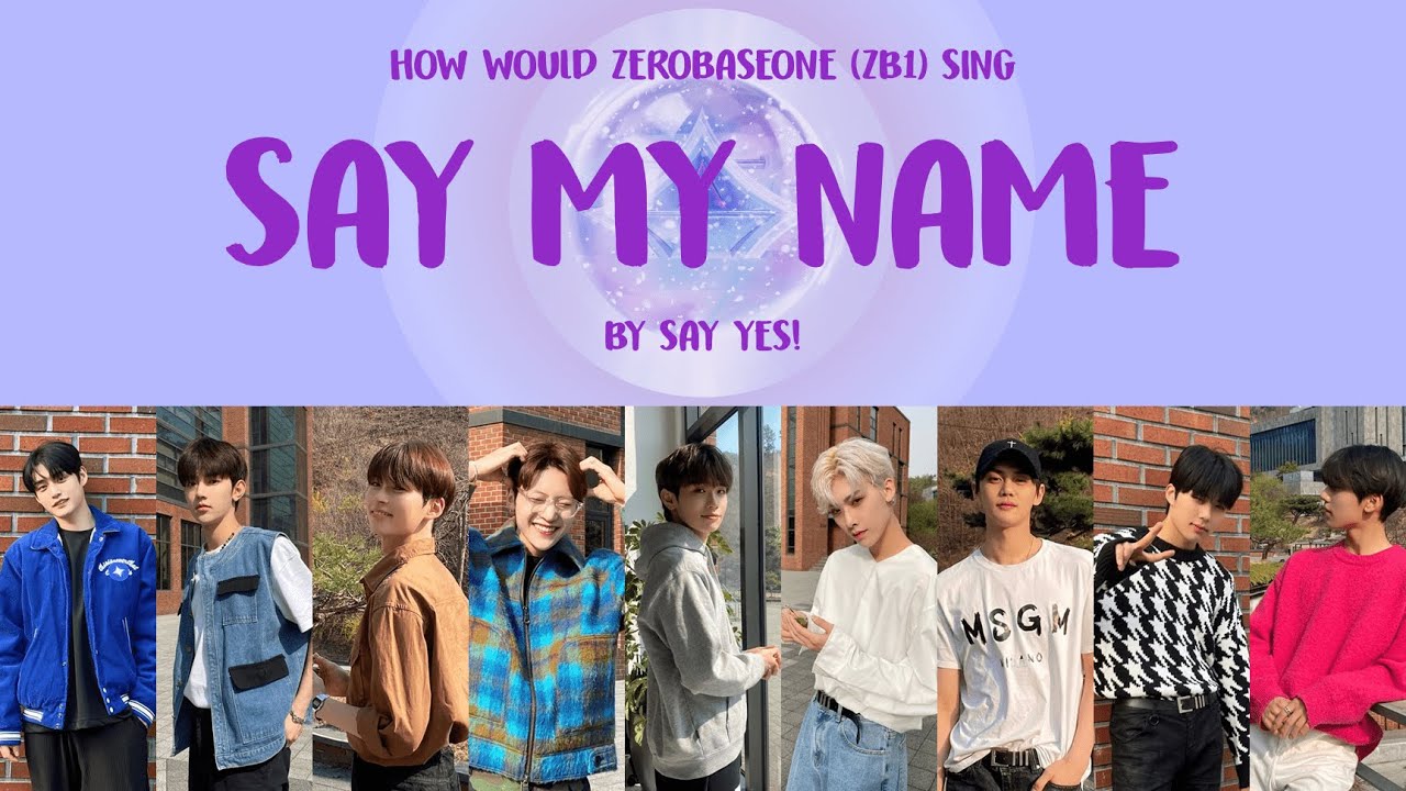 How Would Zerobaseone Zb1 Sing ‘say My Name By Say Yes 제로베이스원