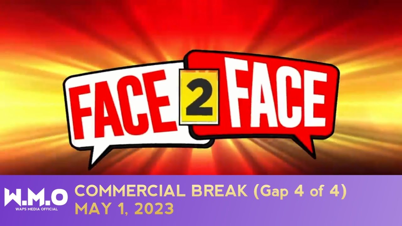 Face 2 Face Commercial Break (Gap 4/4) May 1, 2023 - YouTube