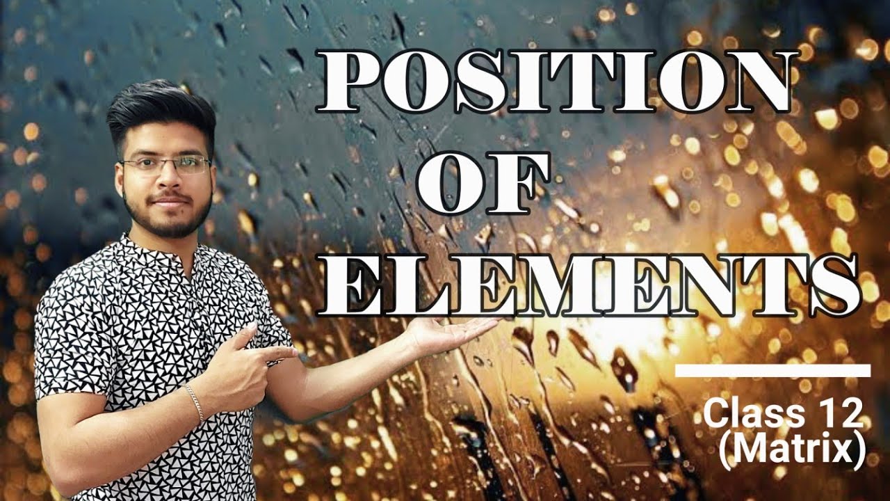 Class 12 MATRIX (Chapter 3)Part 2 {Topic:- Position of Element}. - YouTube