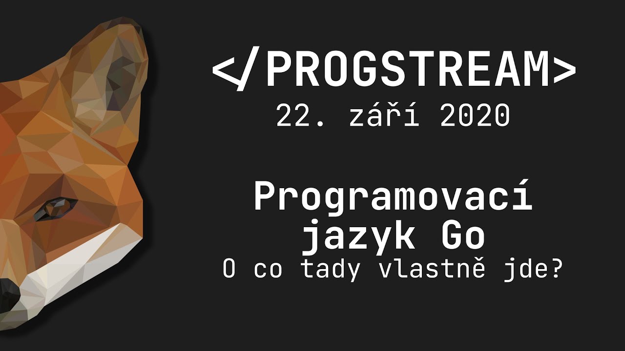 ProgStream: #43 Poznáváme programovací jazyk Go [CZ/SK] - YouTube