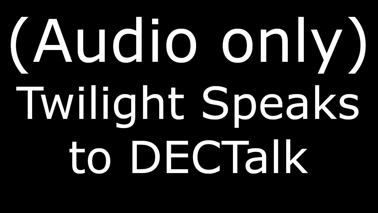 [MLP 15AI Audio Skit] Twi Speaks to DECTalk - YouTube