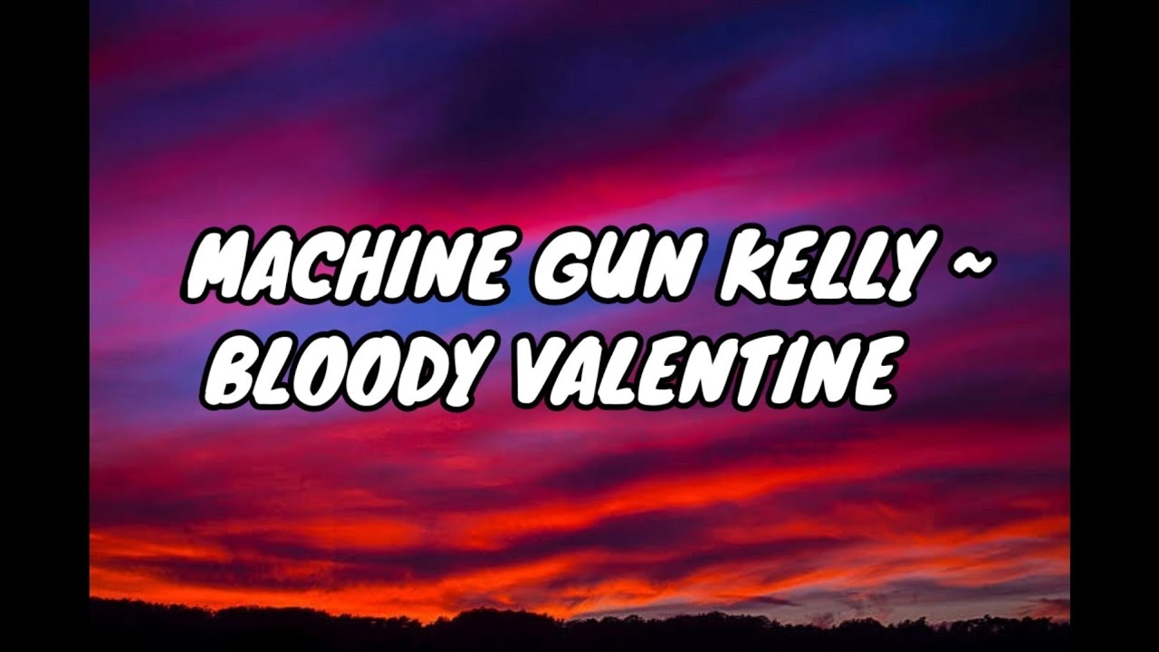 BLOODY VALENTINE - MACHINE GUN KELLY MGK (LYRIC VIDEO) - YouTube