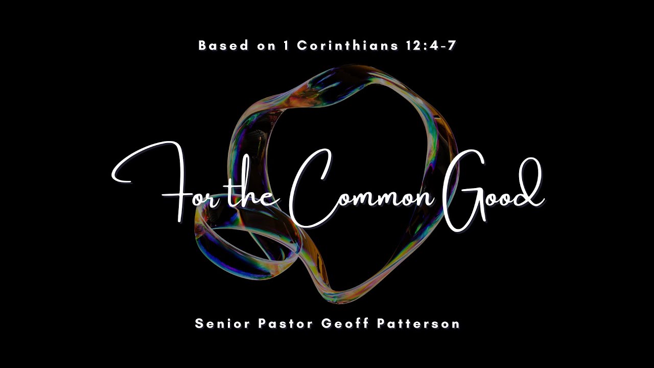 For the Common Good // 1 Corinthians 12:4-7 - YouTube