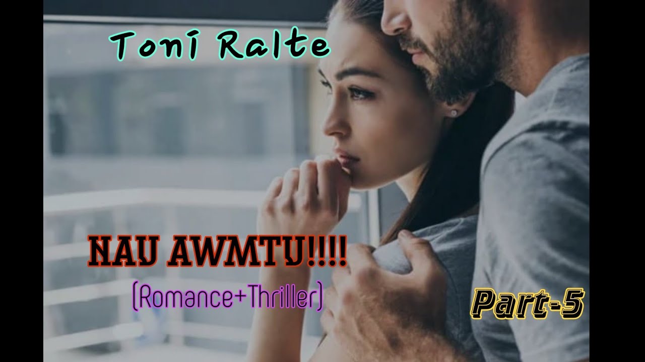 Nau Awmtu!!! | Part-5 | Toni Ralte - YouTube
