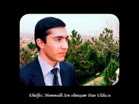 Ebülfez Memmedli-Sen olmuşam.