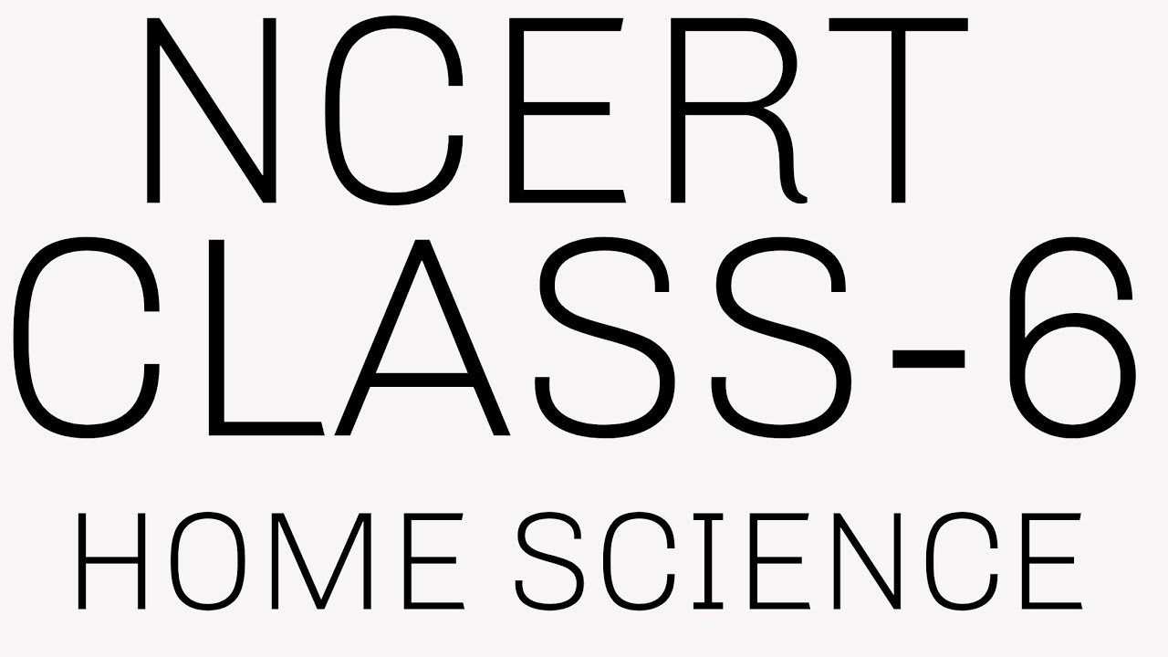 NCERT CLASS -6 Home Science - YouTube