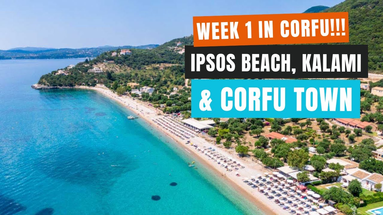 Week 1 in CORFU GREECE!!!! Kalami beach, Ipsos Beach & Corfu Town - YouTube