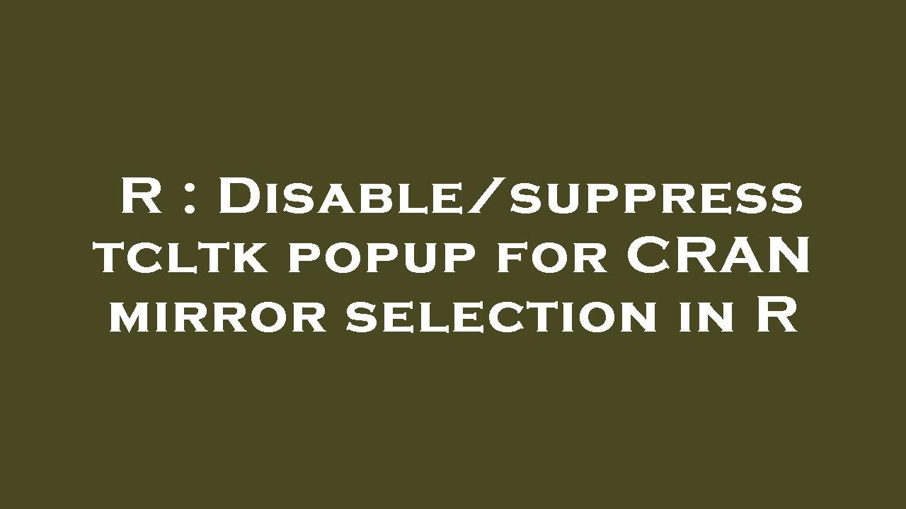 R : Disable/suppress tcltk popup for CRAN mirror selection in R - YouTube