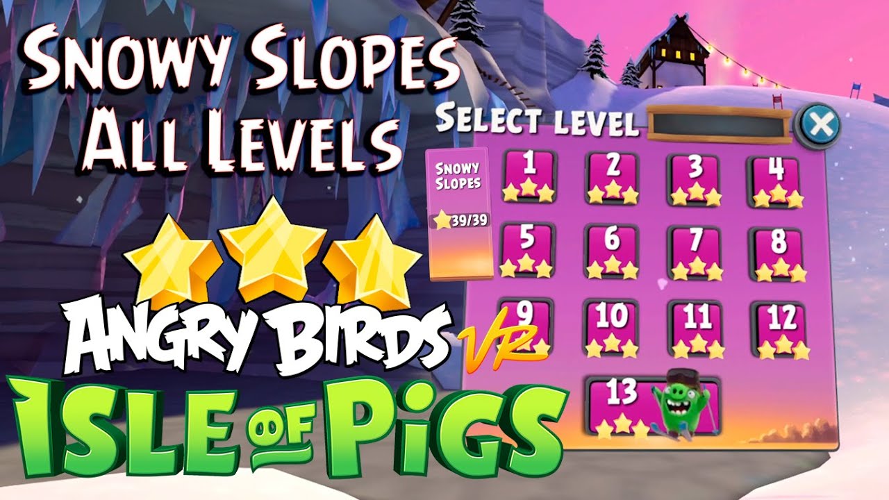Angry Birds VR: Isle of Pigs | Snowy Slopes | All Levels (1-13) 3 stars ...
