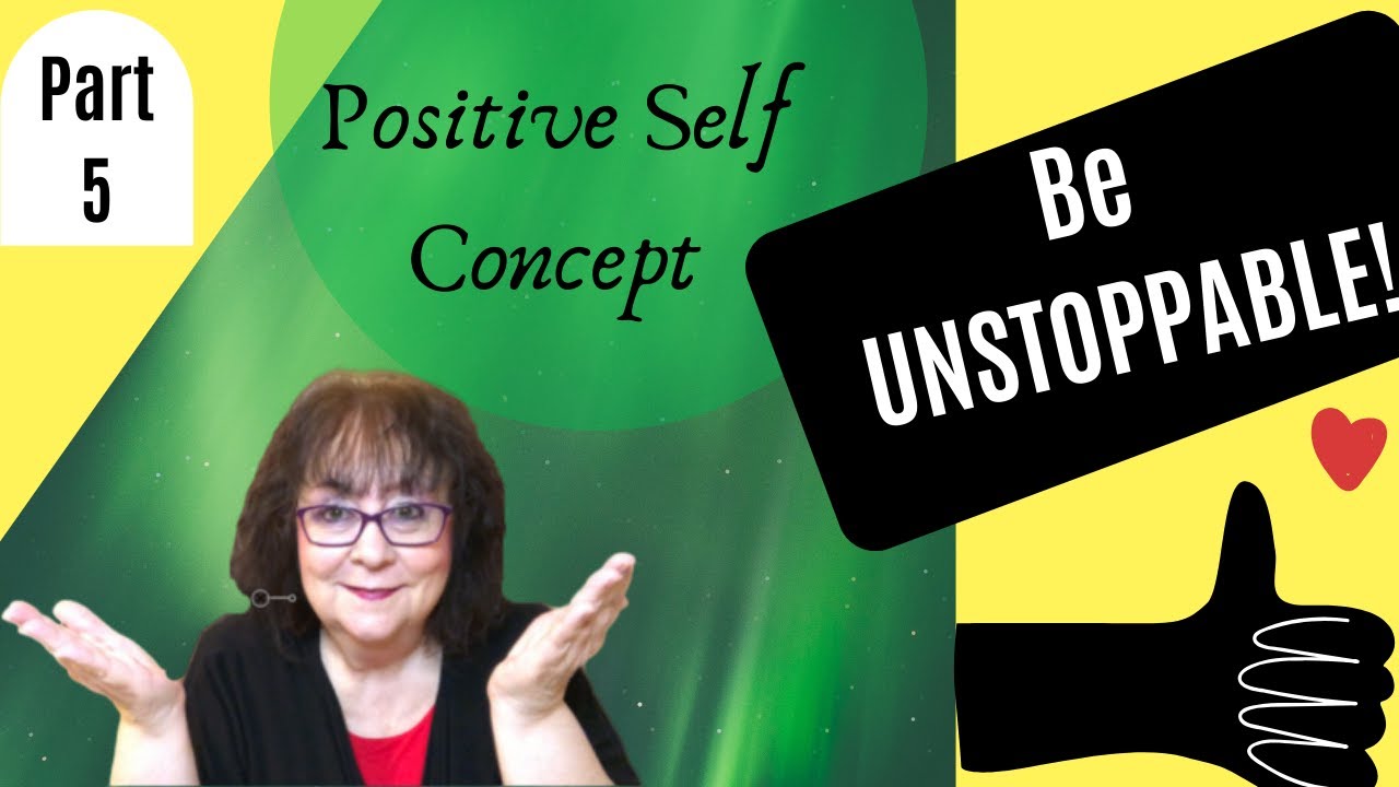 Positive Self Concept How To Be Unstoppable Part 5 YouTube Positive Self Concept How To Be Unstoppable Part 5 YouTube