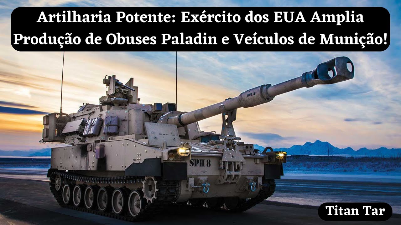 Artilharia Potente: Exército dos EUA Amplia Produção de Obuses Paladin ...