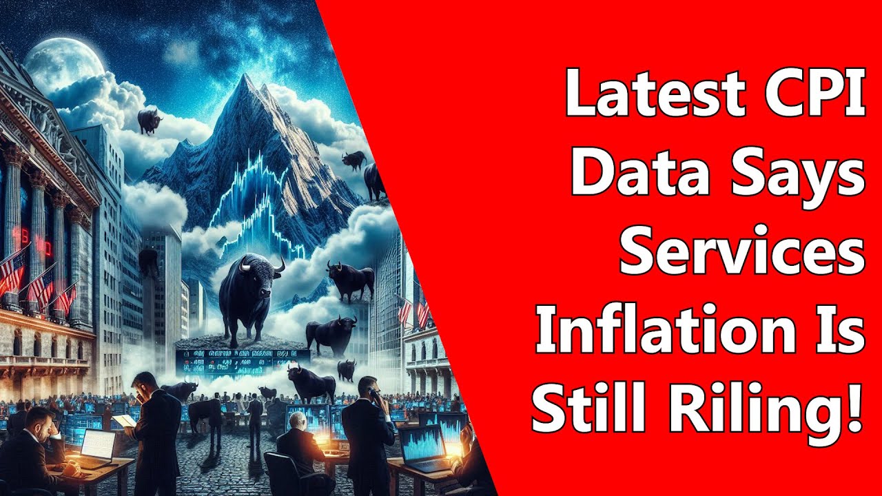 Latest CPI Data Says Services Inflation Is Still Riling! - YouTube