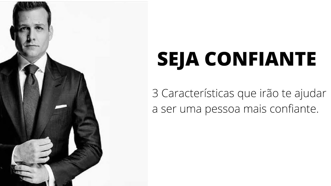SEJA CONFIANTE | 3 Características que vão te ajudar a ser uma pessoa ...